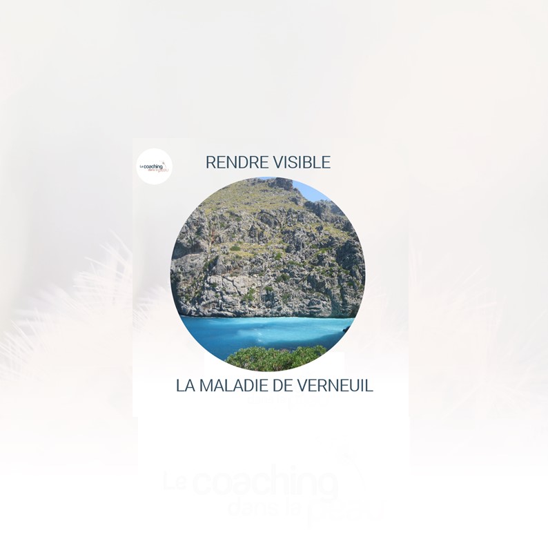 🧩 RENDRE VISIBLE LA MALADIE DE VERNEUIL - Le Coaching dans la Peau